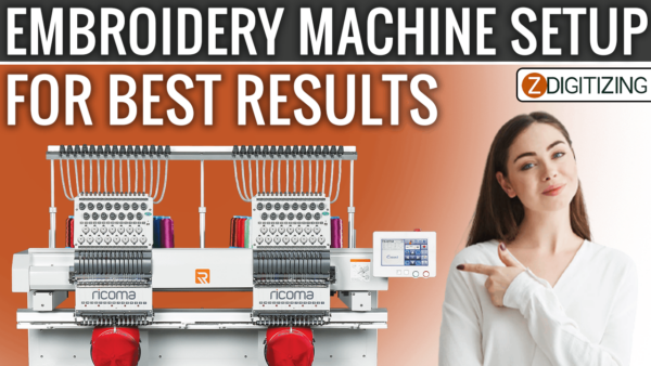 Embroidery Machine Setup For The Best Results|Zdigitizing